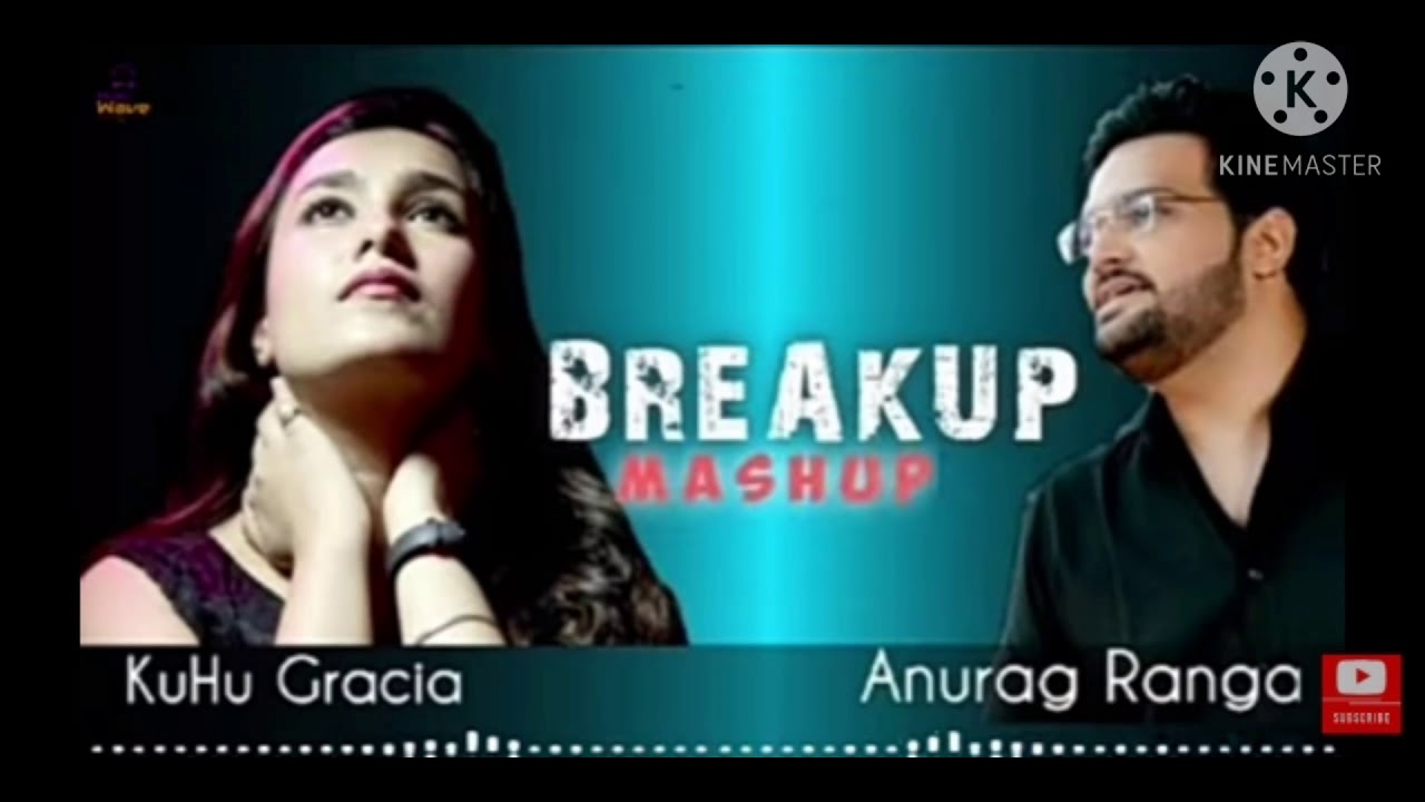 Breakup Mashup ! Bollywood Love Songs-Sad Songs ! KuHu Gracia Ft ...