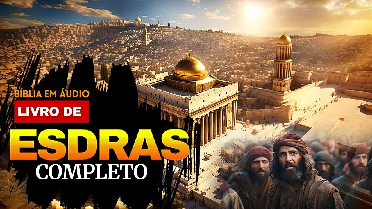 LIVRO DE ESDRAS COMPLETO O RETORNO DA BABILÔNIA À JERUSALÉM Bíblia ...