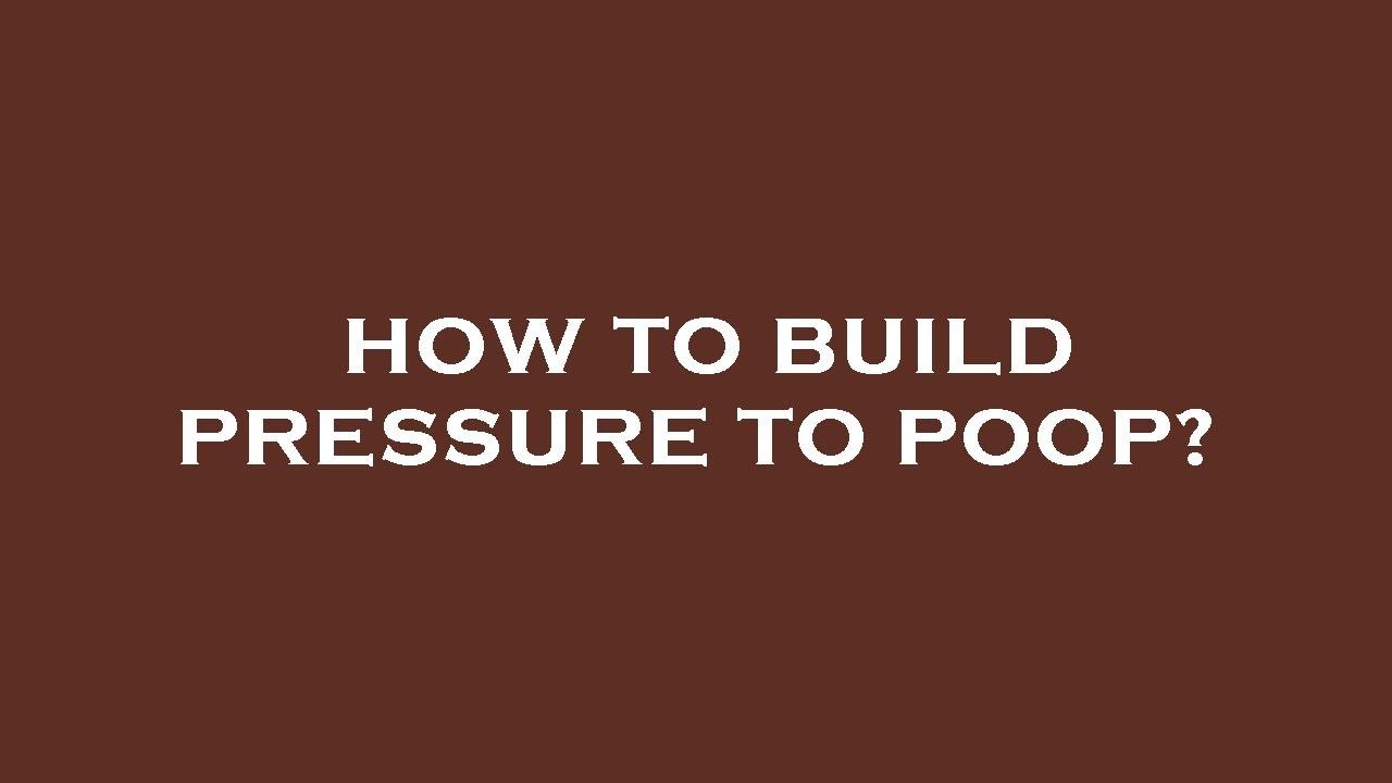 How to build pressure to poop? - YouTube