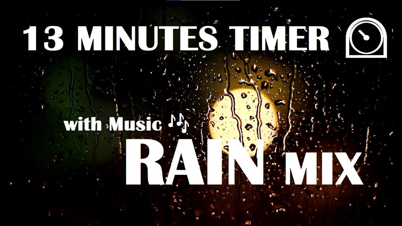 ⏲️ 13 Minutes Timer/Countdown with 🎶 Music ☂️ Rain MIX BLOW YOUR MIND 🤯 ...
