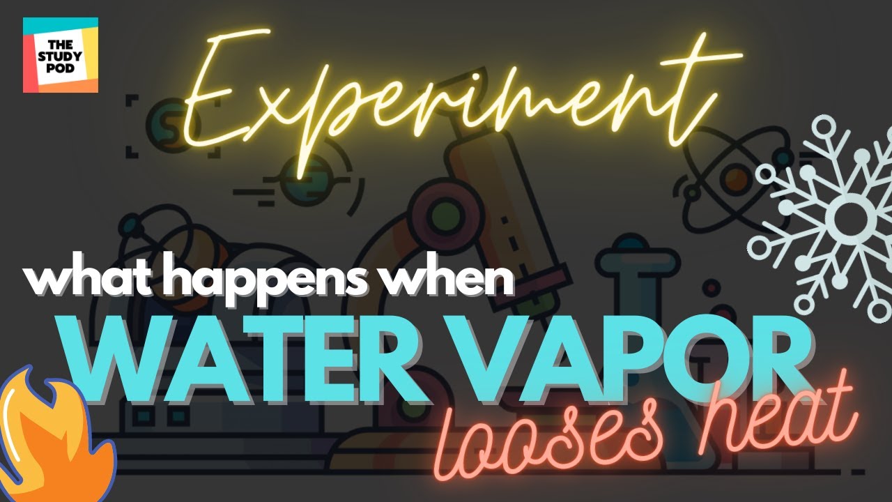 WHAT HAPPENS WHEN WATER VAPOR LOOSE HEAT? | SCIENCE | EXPERIMENT |The ...