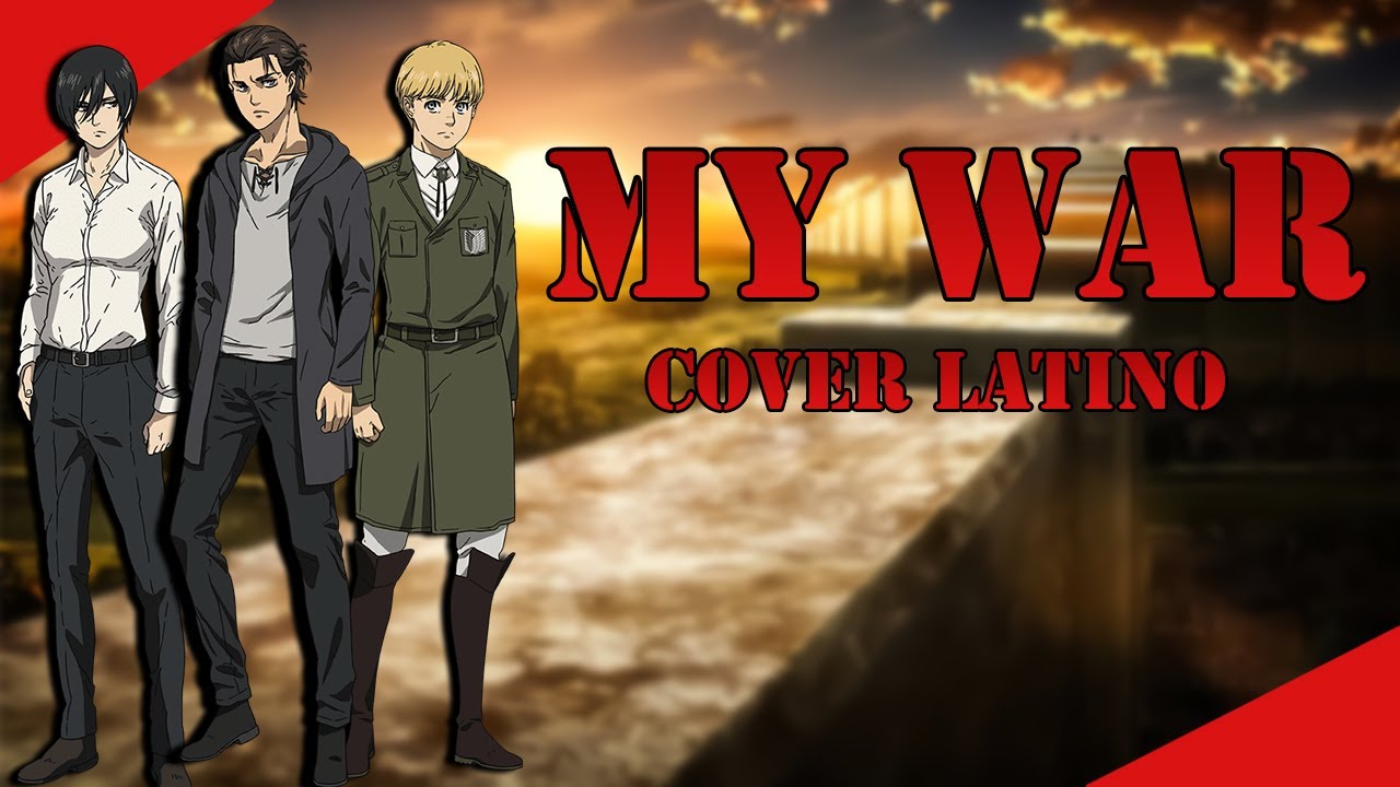 Attack on Titan Final | Opening 6 | "My War" [COVER LATINO] Ft ...