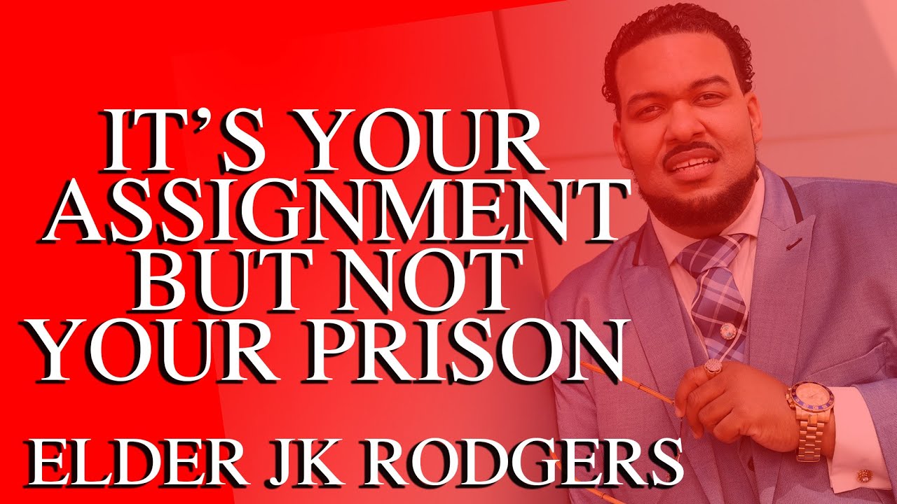 YOUR ASSIGNMENT BUT NOT YOUR PRISON - PASTOR JK RODGERS... - YouTube