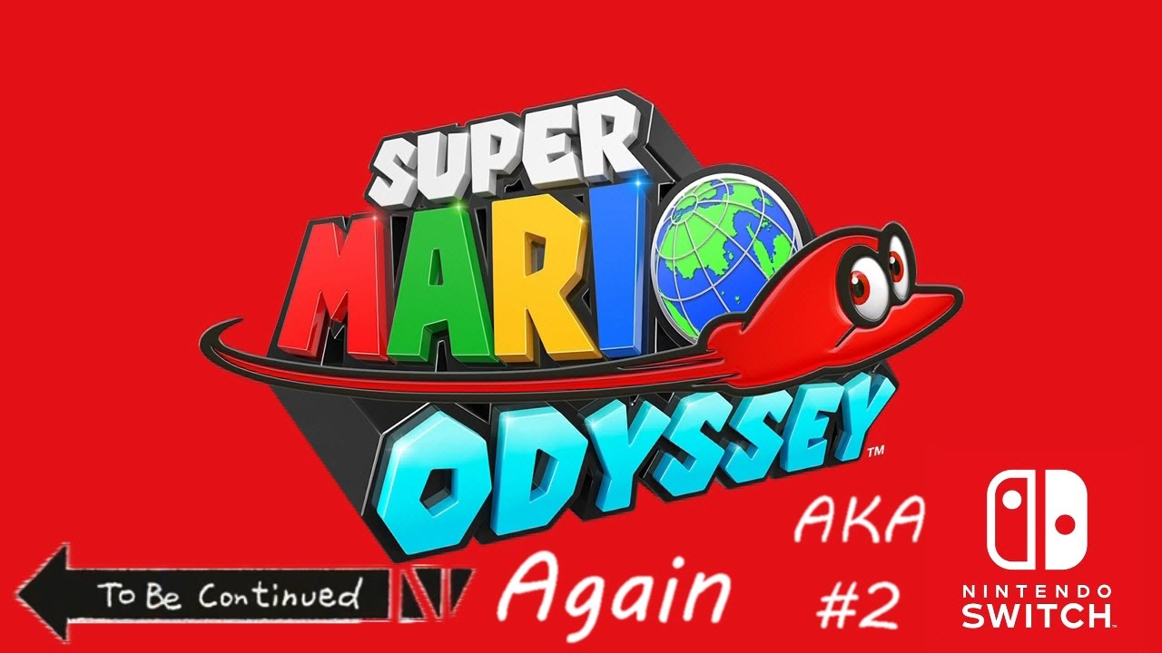 Super Mario Odyssey: To Be Continued Again (AKA #2) - YouTube