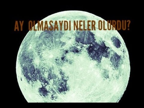 Ay olmasaydı neler olurdu ? belgesel