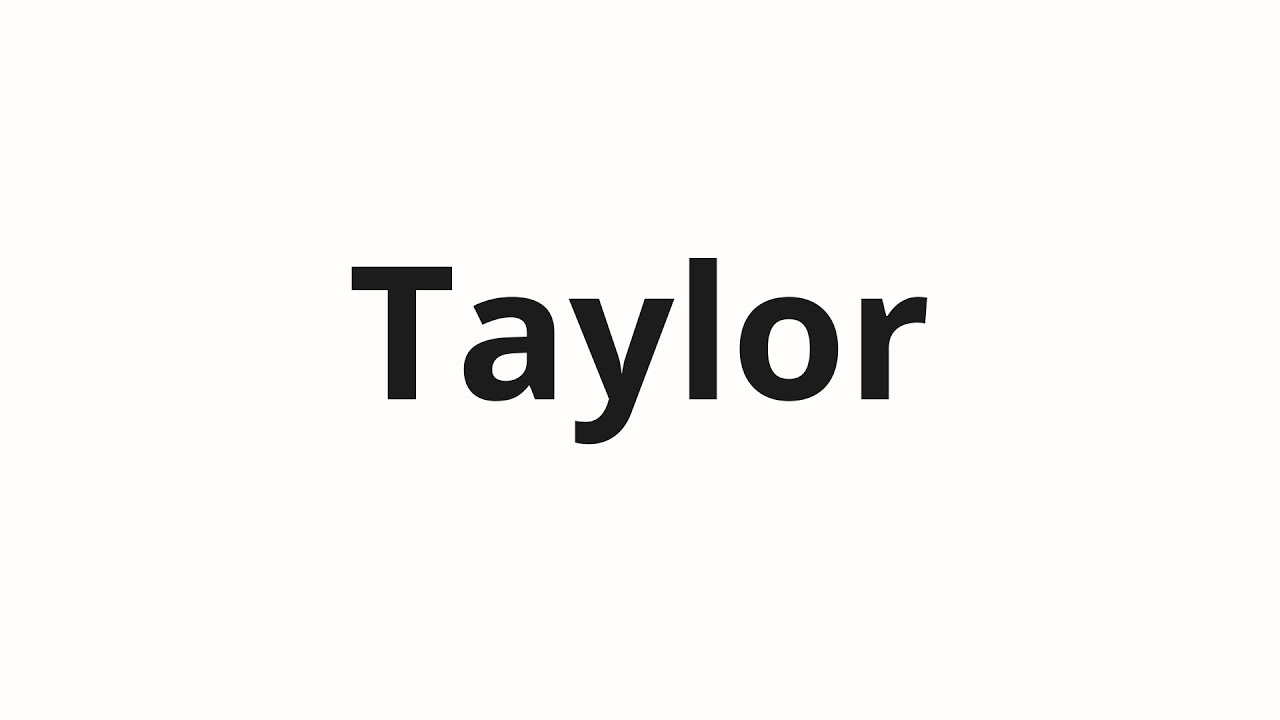 How to pronounce Taylor - YouTube