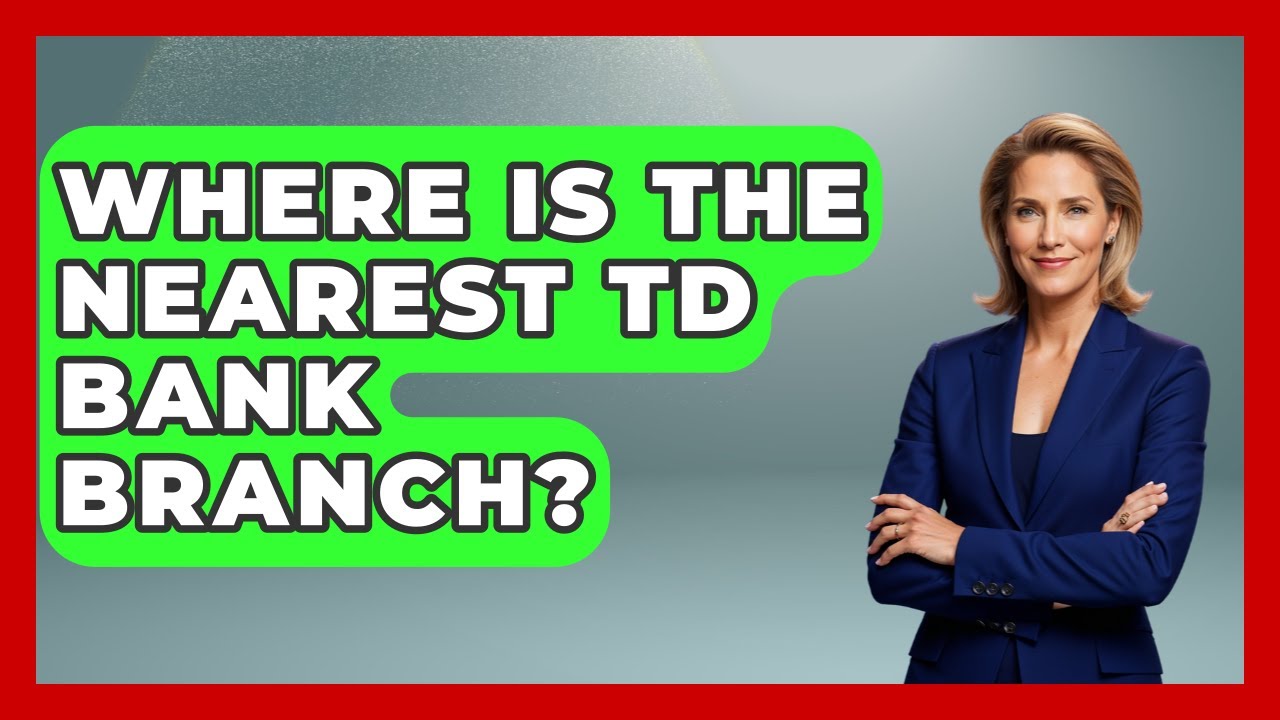 Where Is The Nearest TD Bank Branch? - Ask Your Bank Teller - YouTube