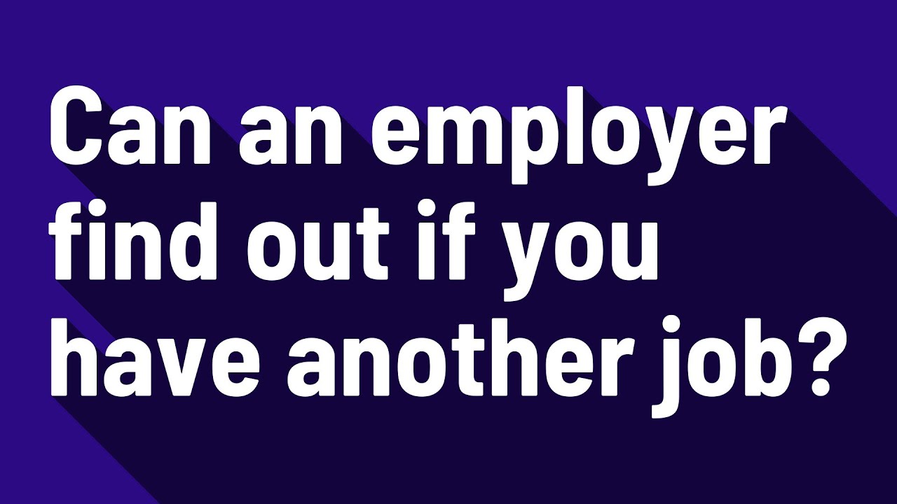 Can An Employer Find Out If You Have Another Job YouTube can-an-employer-find-out-if-you-have-another-job-youtube