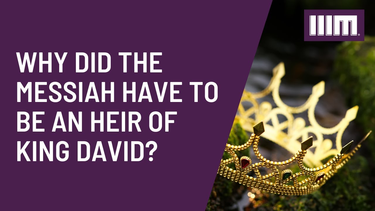 Important Questions: Why did the messiah have to be an heir of King ...