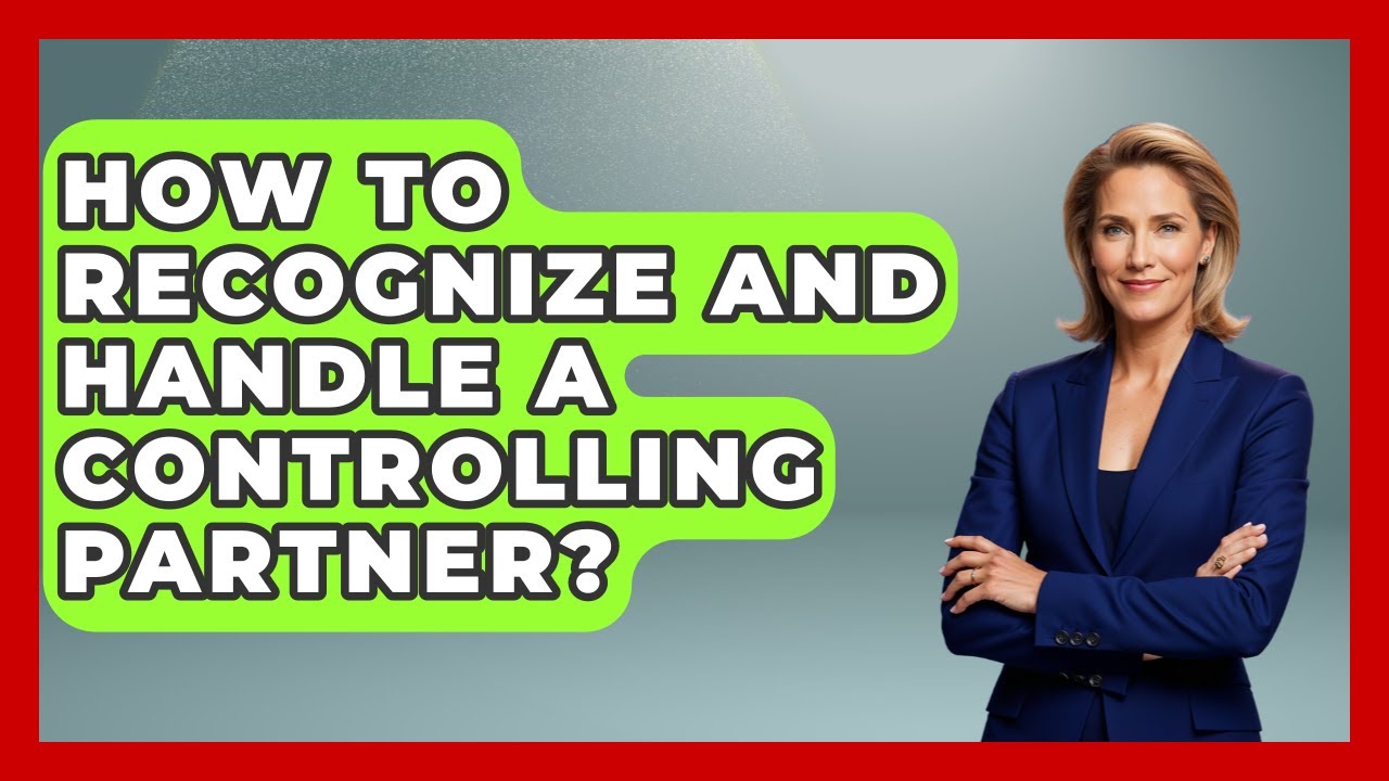 How To Recognize And Handle A Controlling Partner? - The Personal ...