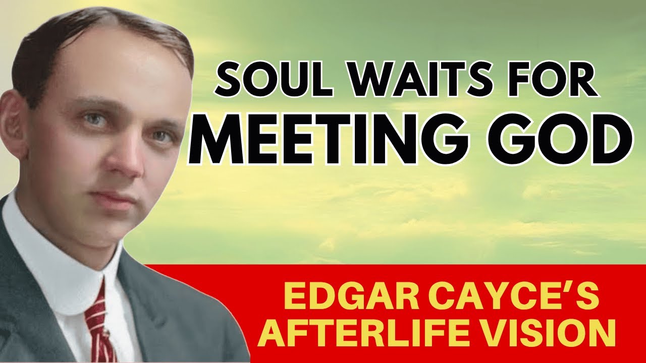 Where the Soul Waits Before Meeting God – Edgar Cayce’s Forgotten ...