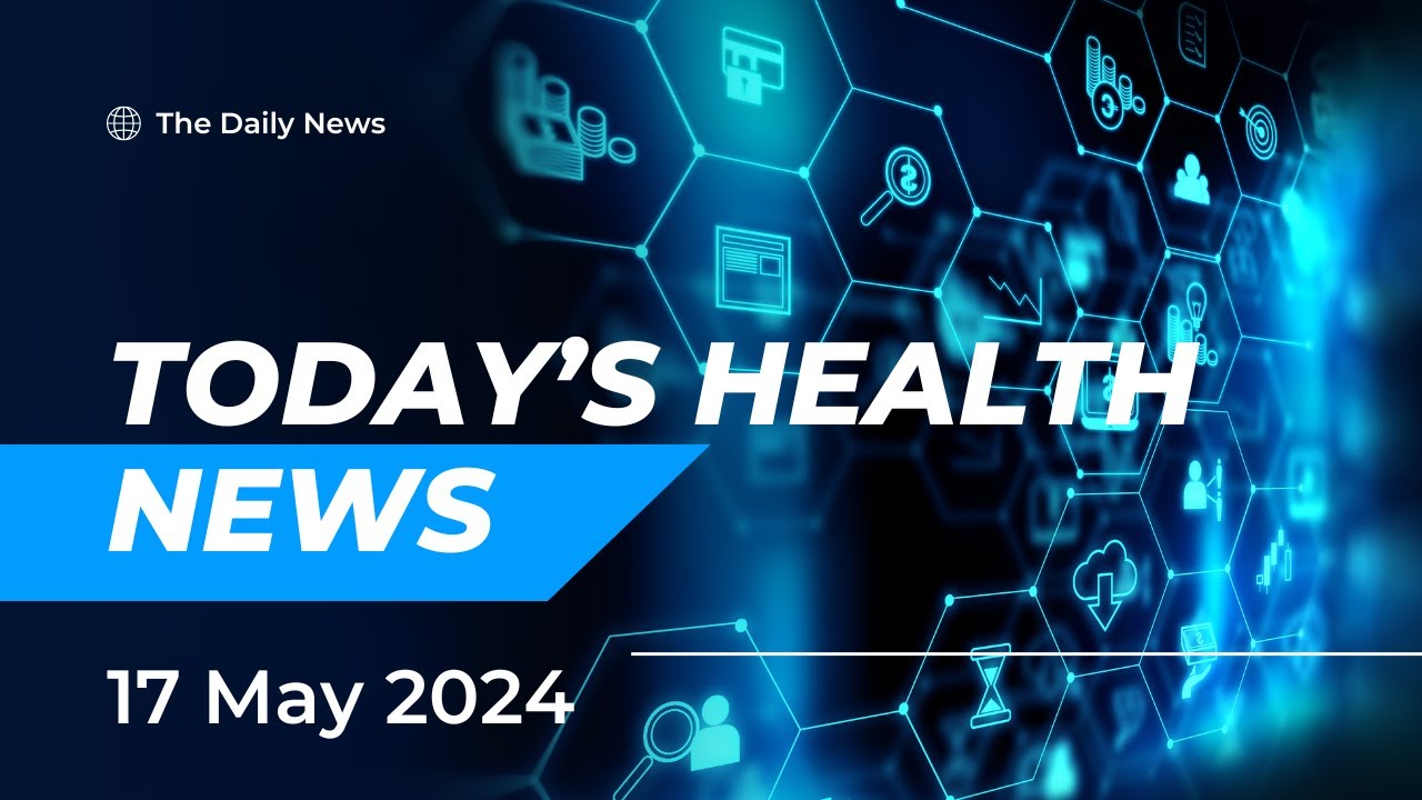 Top Health News : May 17, 2024 [Health In Nutshell] - YouTube