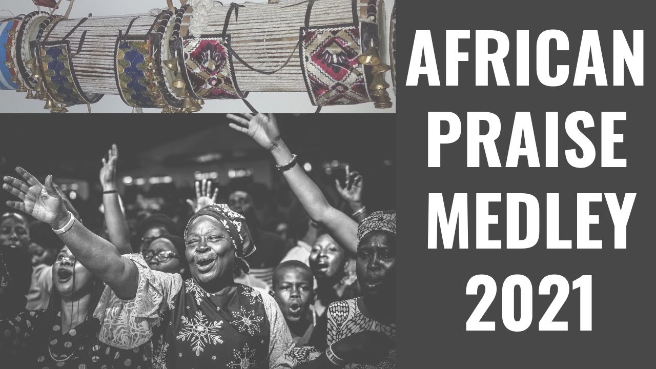 Mix - African Praise Medley 2021| High Praise Gospel Songs - YouTube