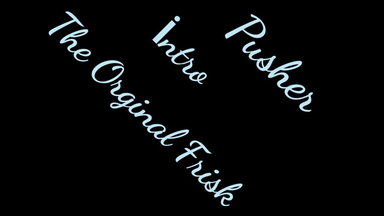For The Orginal Frisk İntro / Pusher - YouTube