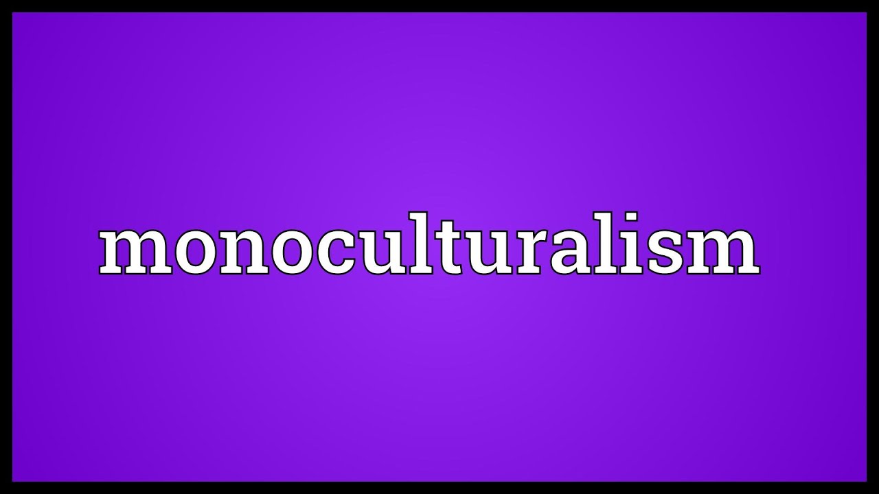 Monoculturalism Meaning - YouTube