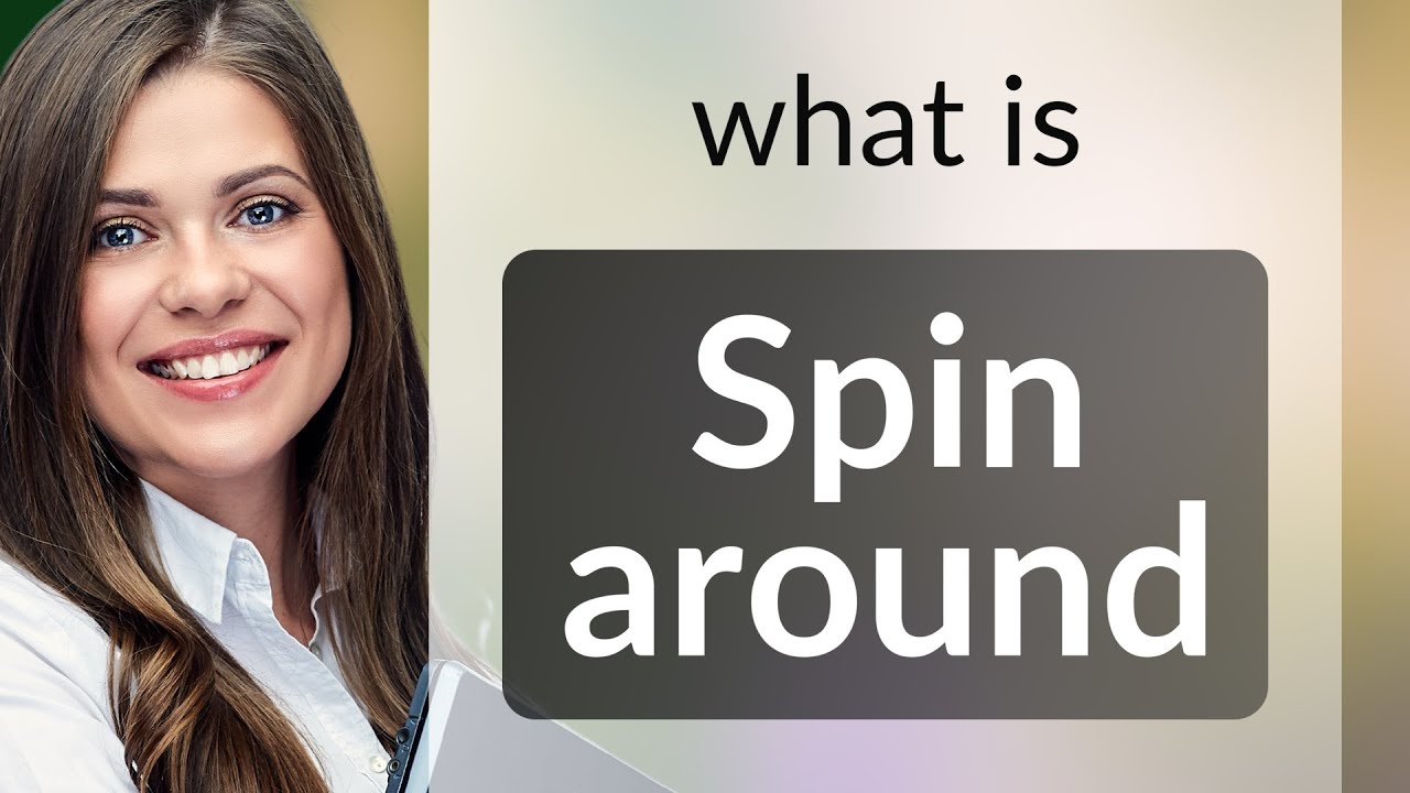 Understanding the Phrase "Spin Around" in English - YouTube