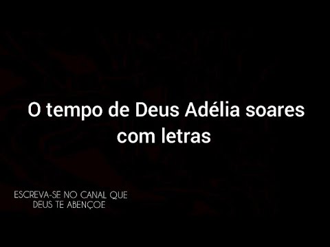 O Tempo de Deus Adelia Soares com letras