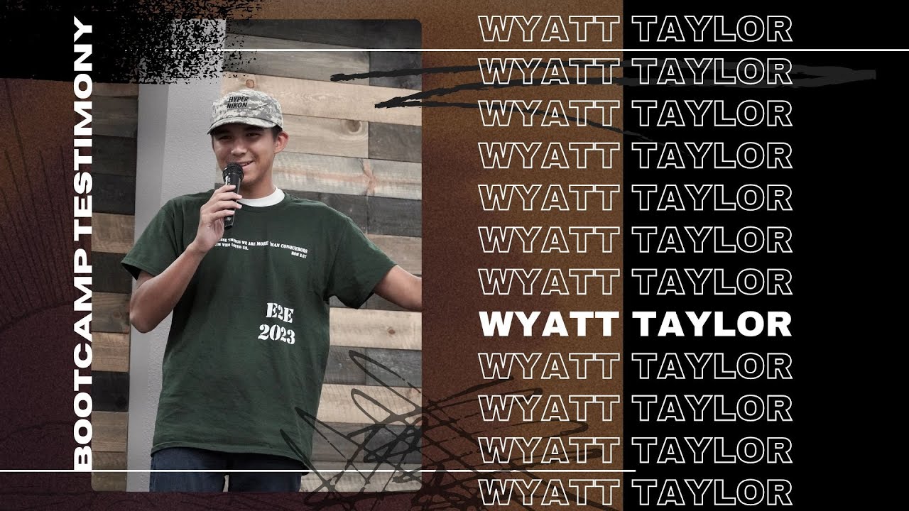 2023 E2E Bootcamp Testimony | Wyatt Taylor - YouTube