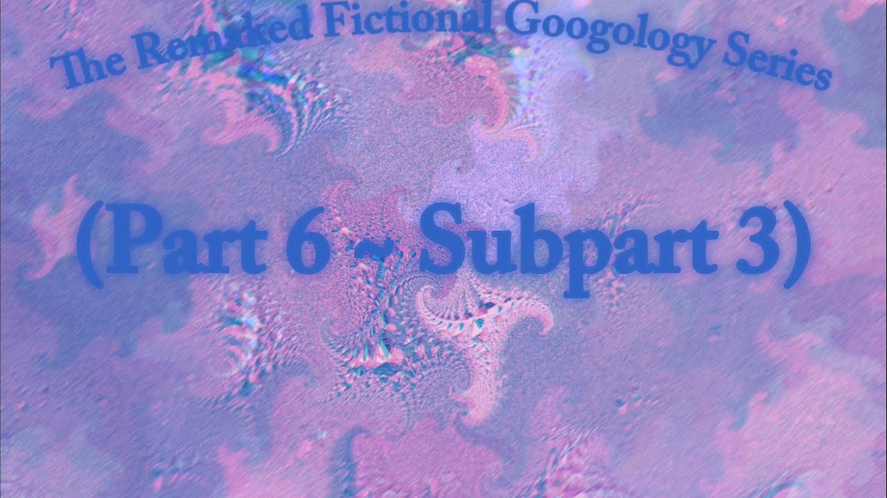 The Remaked Fictional Googology Series (Part 6 ~ Subpart 3) - YouTube