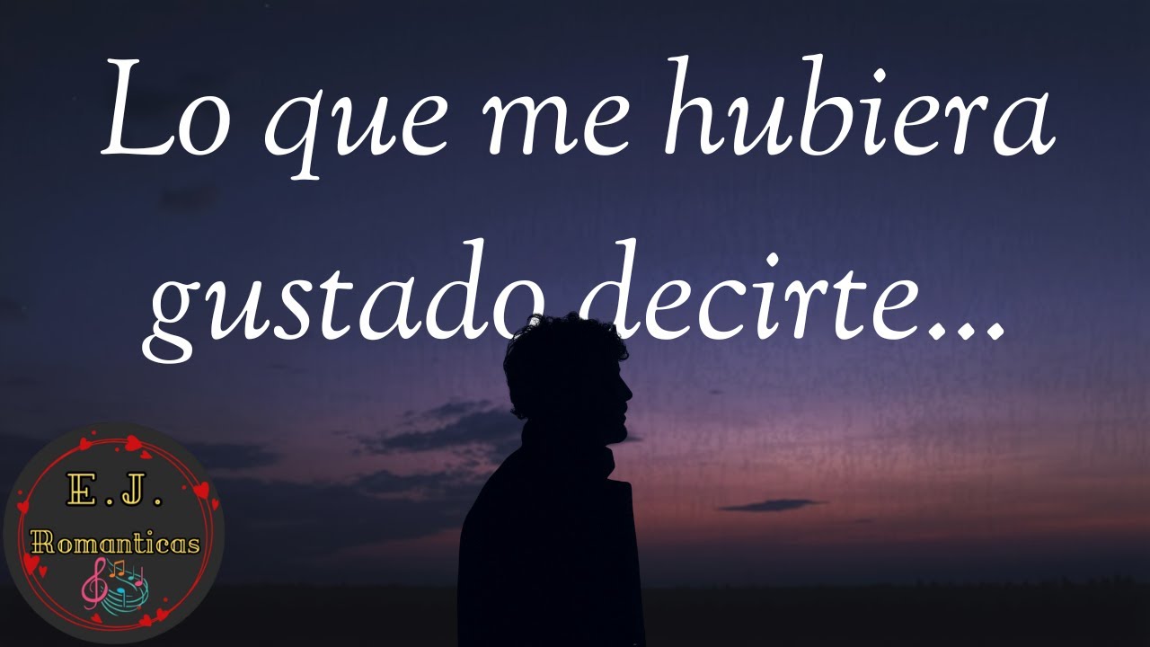 Lo que Me Hubiera Gustado Decirte – Balada Romántica 💔 - YouTube