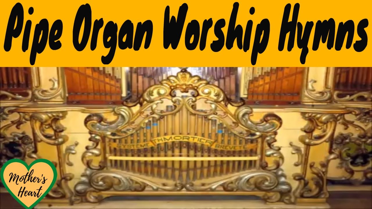 Pipe Organ Worship Hymns | Great Pipe Organ Hymns , Popular Gospel ...