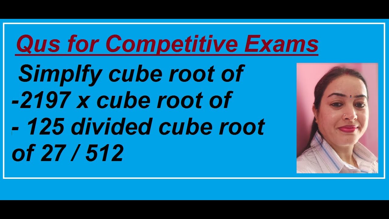 Simplify Cube Root Of 2197 Cube Root Of 125 Cube Root Of 27 512