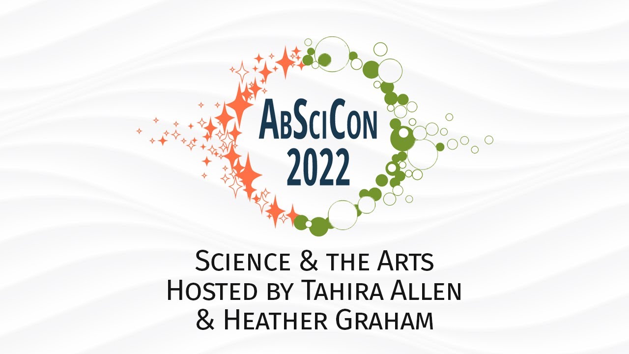 AbSciCon 2022: When Worlds Collide: Science & the Arts Hosted by Tahira ...