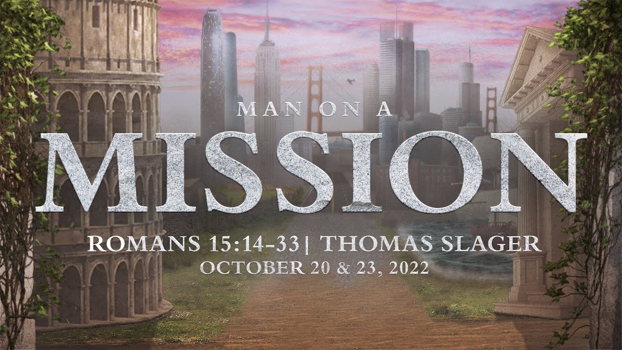 Man On A Mission | Romans 15:14-33 | Thomas Slager - YouTube