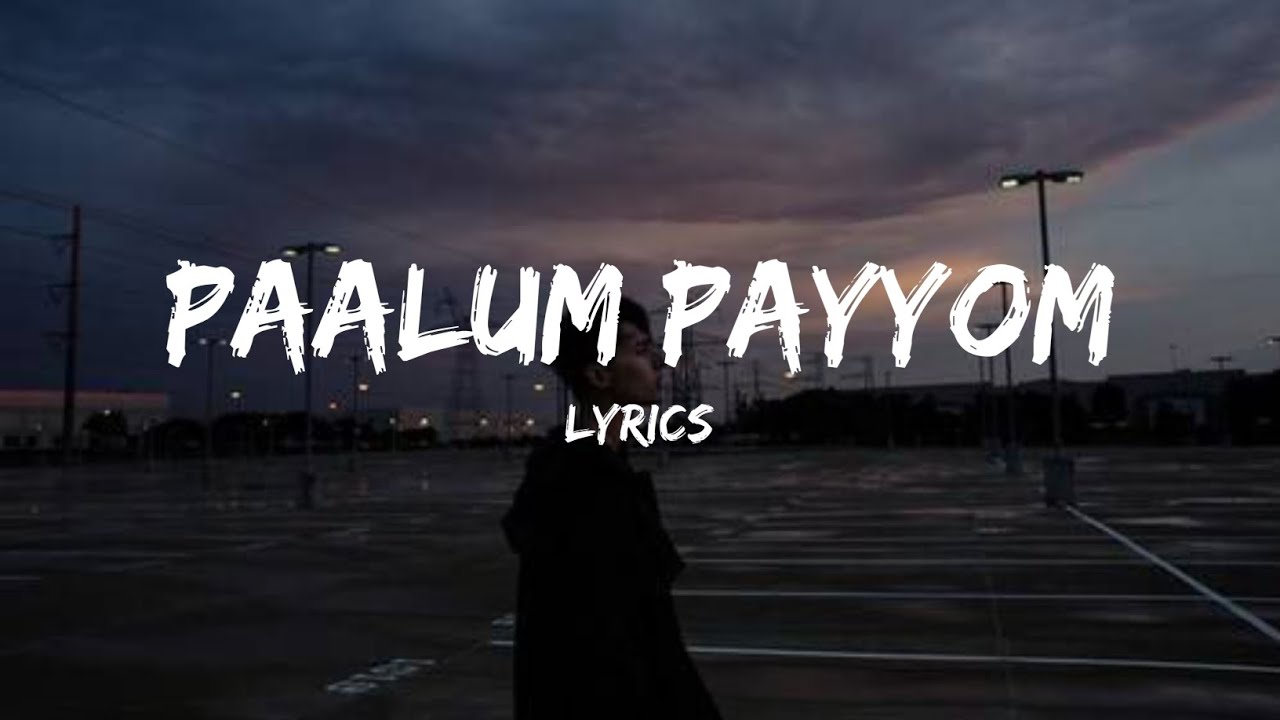 PAALUM PAYOM - LYRICS | JOKER, LIL PAYYAN, SA & MHR - YouTube Music