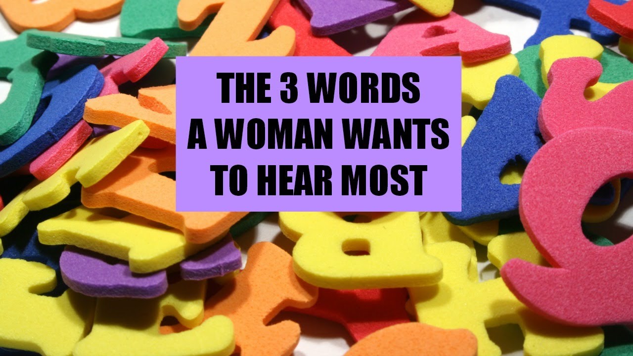 The 3 Words A Woman Wants To Hear Most - YouTube