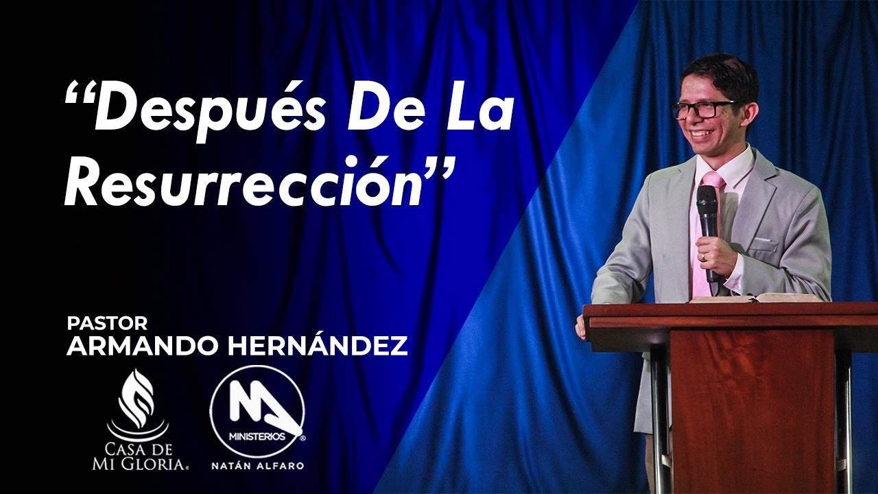 Después De La Resurrección - Pastor Armando Hernández - YouTube