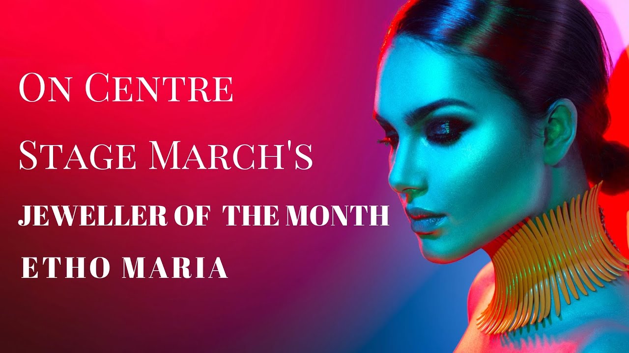 On Centre Stage, March's Jeweller Of The Month - Etho Maria - YouTube