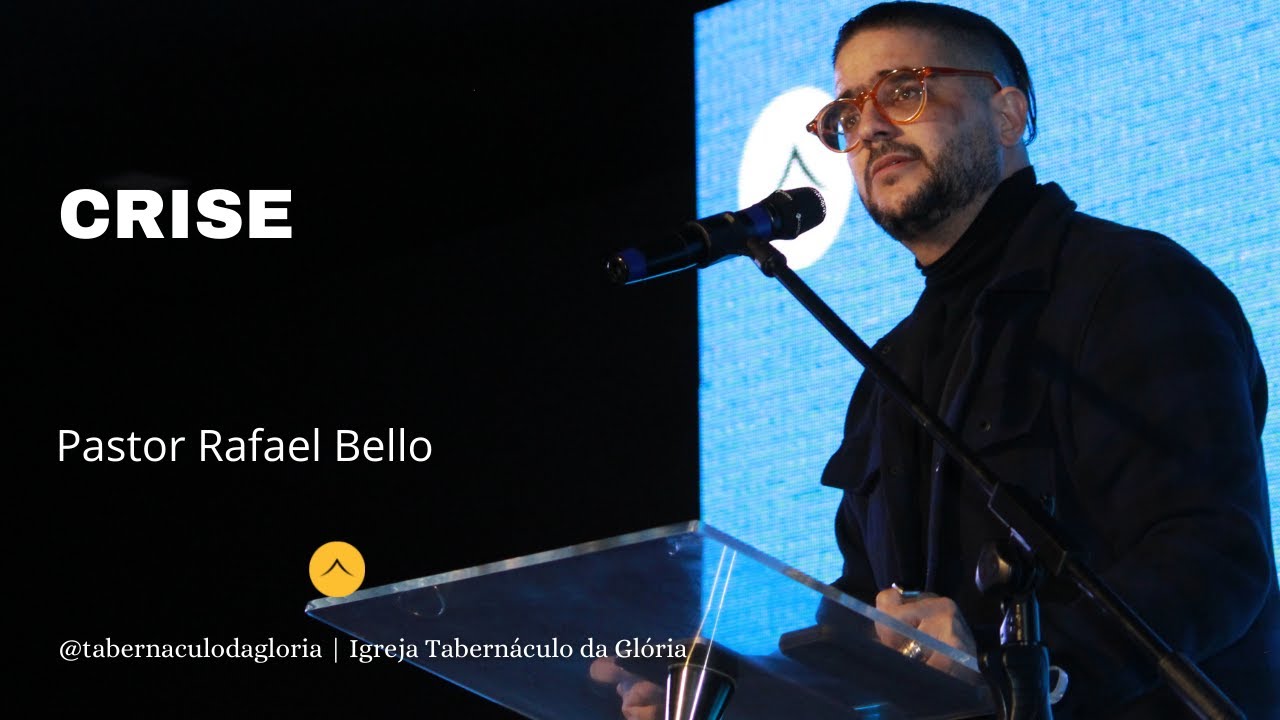 Pr. Rafael Bello | Crise | Tabernáculo da Glória - YouTube