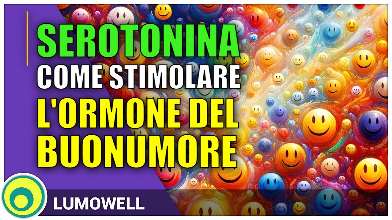 Serotonina: come aumentarla. Stimola l'ormone della felicità - YouTube