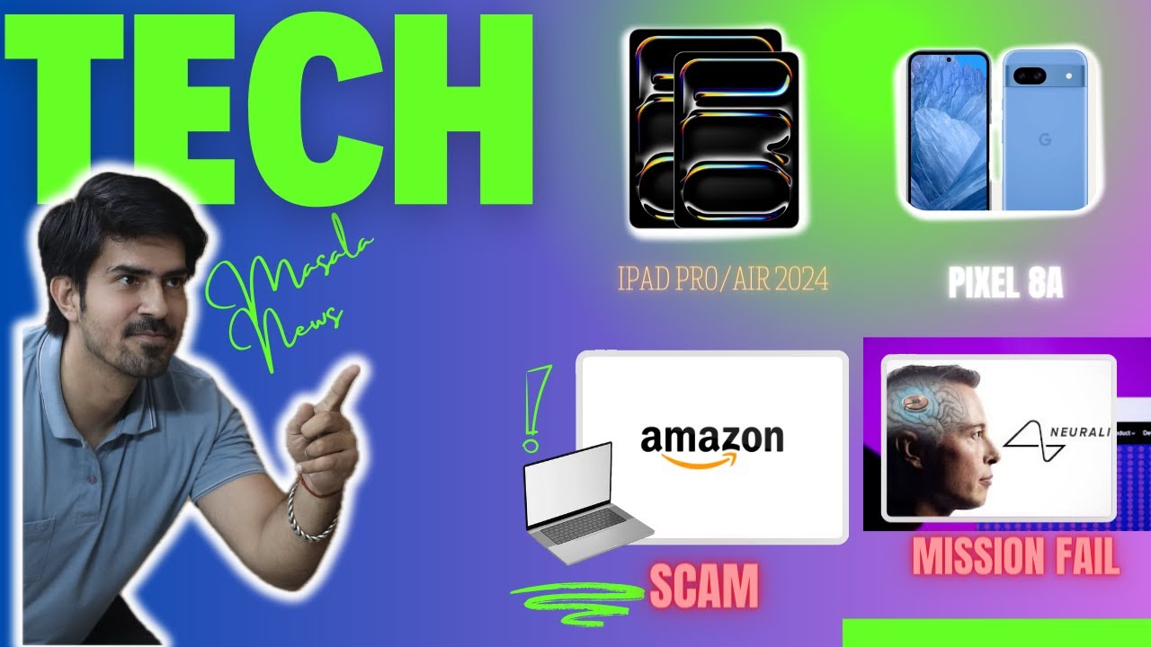 Tech Masala News: iPads Pro Launch|Google Pixel 8A |Amazon Fraud|Neurolink Fail - YouTube