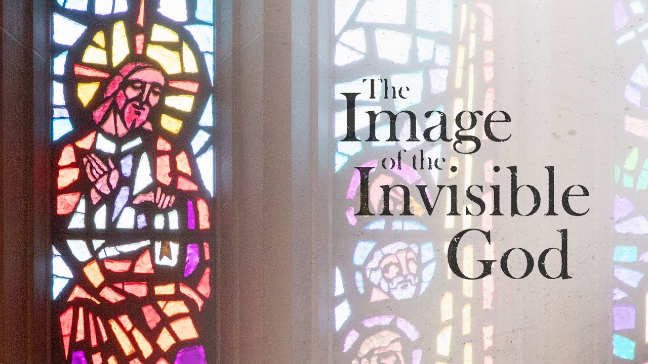 The Image of the Invisible God: The Incomprehensible God | 8:40 am (EDT ...
