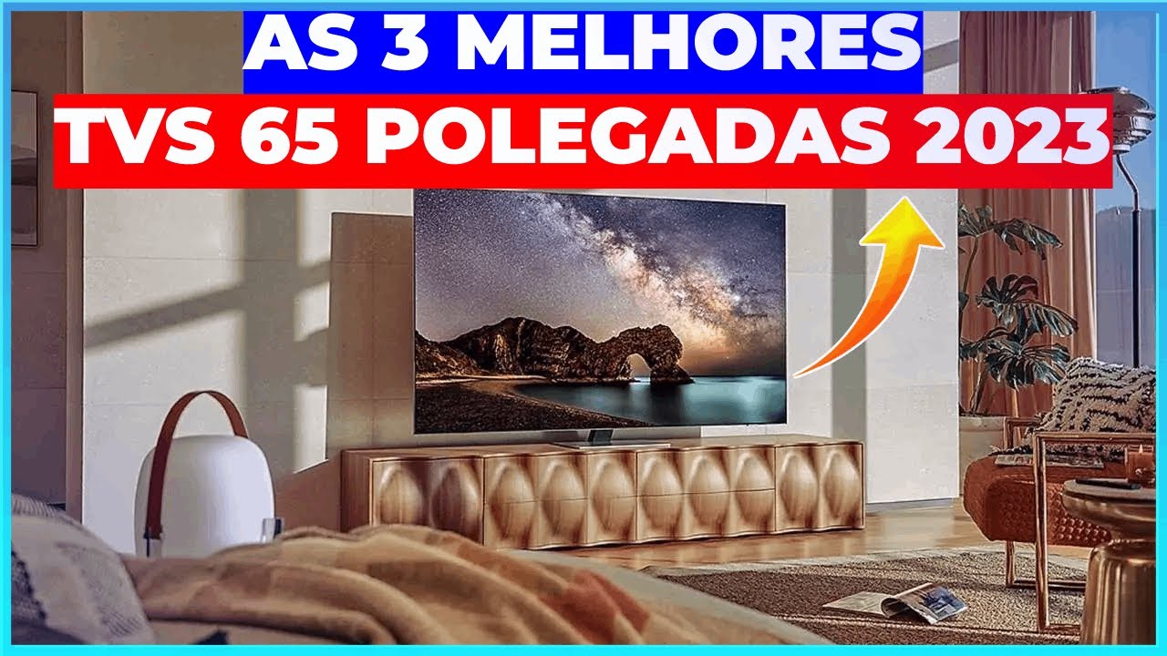 As 3 melhores TVs de 65 Polegadas do mercado em 2023 Custo benefício e ...