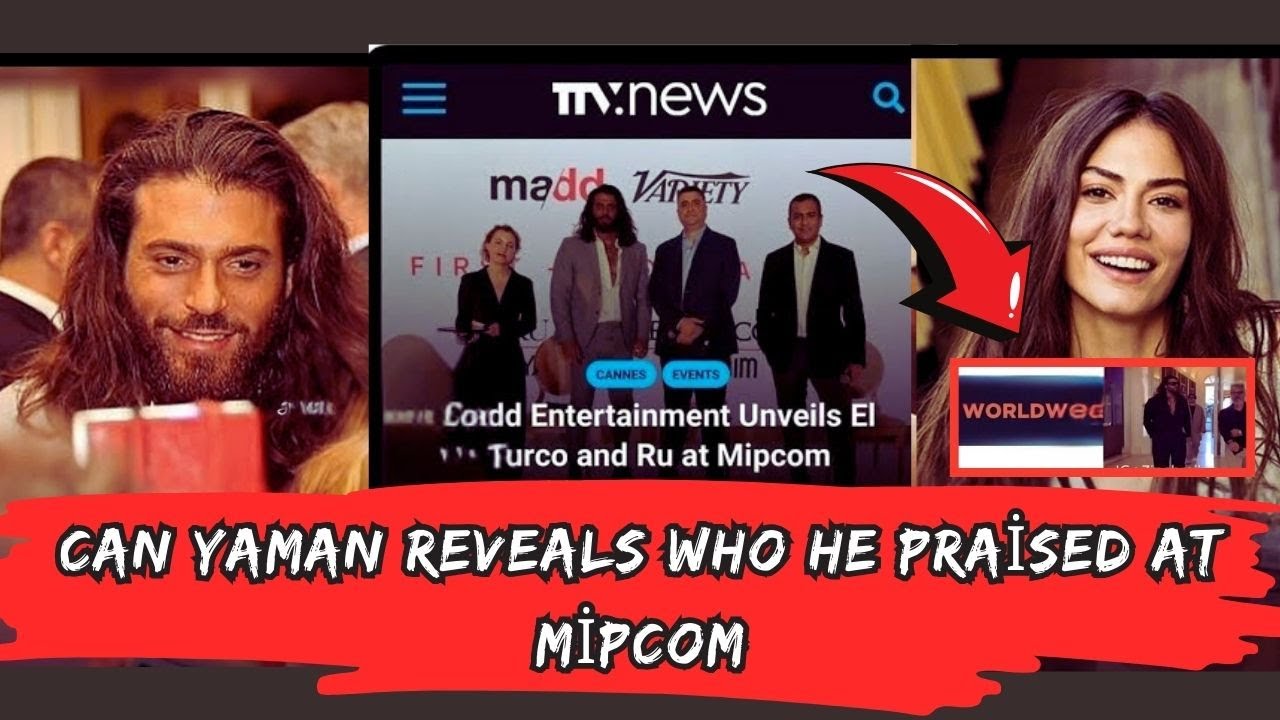 Mipcom Spotlight: Who Did Can Yaman Praise and Why? 'It’s All in My ...