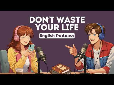 Don’t Waste Your Life | English Podcast for Easy Conversation in Daily Life