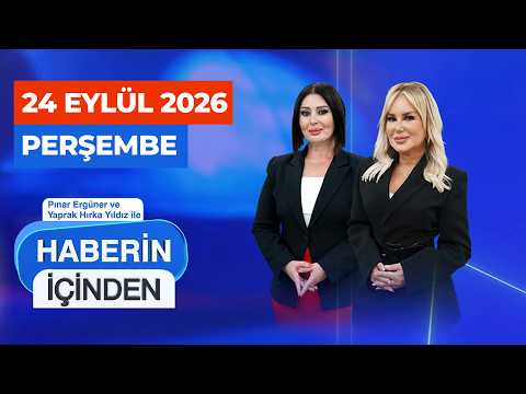 #CANLI | Pınar Ergüner ve Yaprak Hırka Yıldız ile Haberin İçinden - 24 Eylül Perşembe