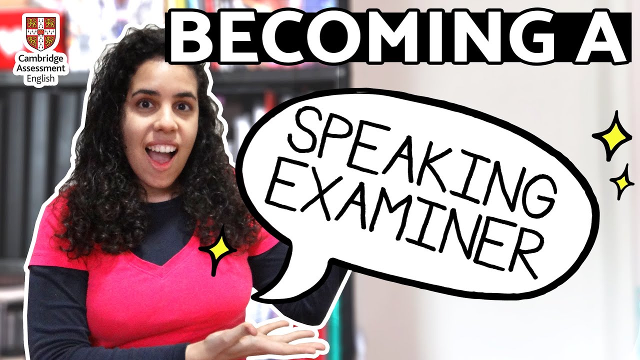 HOW TO BECOME A SPEAKING EXAMINER | Cambridge Assessment | Requirements ...