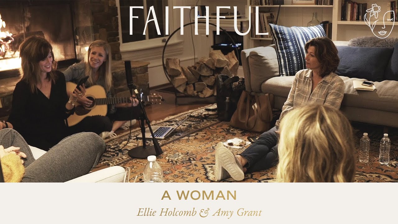 A Woman | FAITHFUL featuring Amy Grant & Ellie Holcomb - YouTube