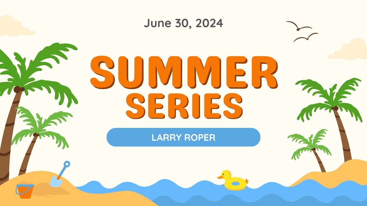 Sunday Service - June 30, 2024 - Summer Series - Larry Roper - YouTube