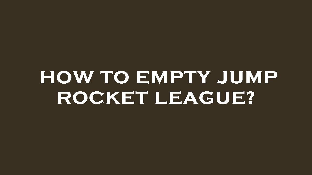 How to empty jump rocket league? - YouTube