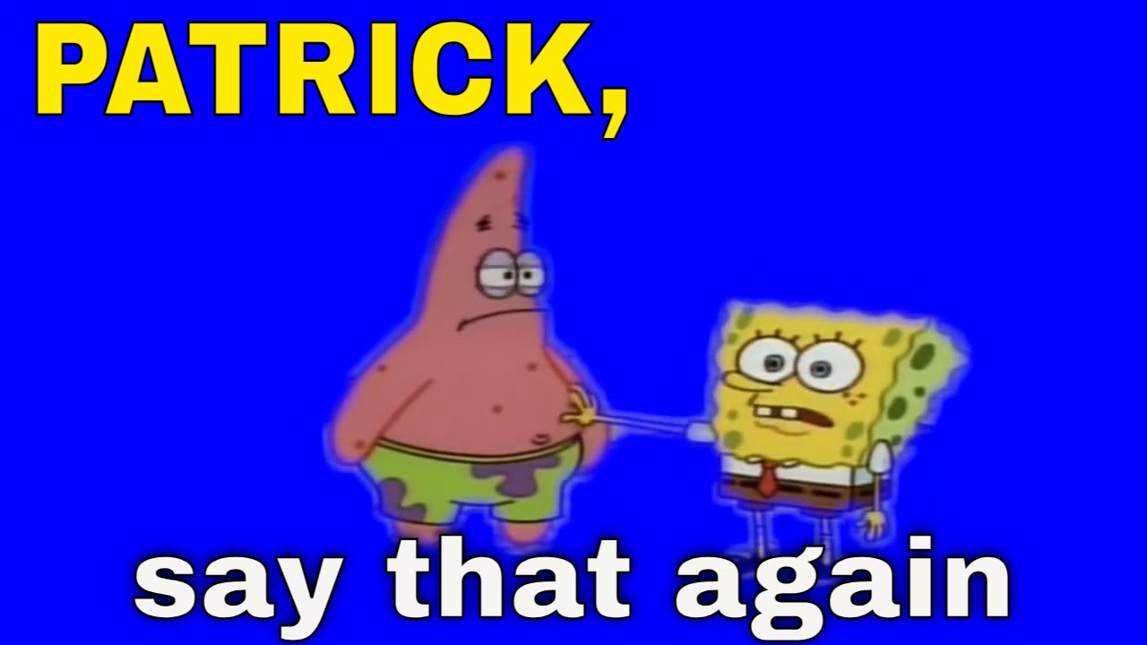 " Patrick, Say That Again " sound variations over ONE MILLION TIMES ...