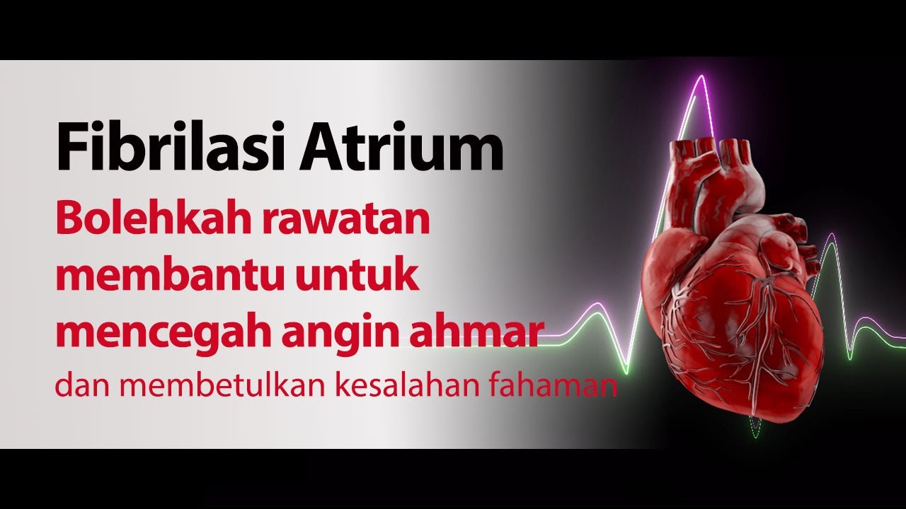 Fibrilasi Atrium - Bolehkah rawatan membantu untuk mencegah angin ahmar ...