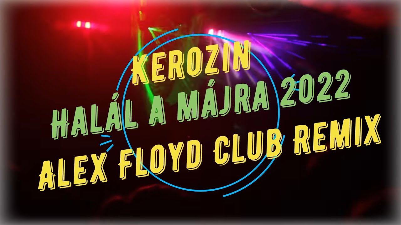 Kerozin - Halál a májra 2022 (Alex Floyd Club Remix) - YouTube