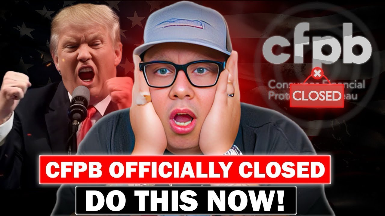 CFPB is OFFICIALLY CLOSED because of TRUMP | Here's What YOU Do Next ...