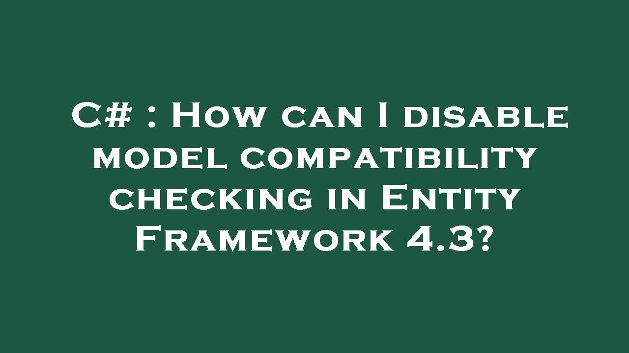 C# : How can I disable model compatibility checking in Entity Framework ...