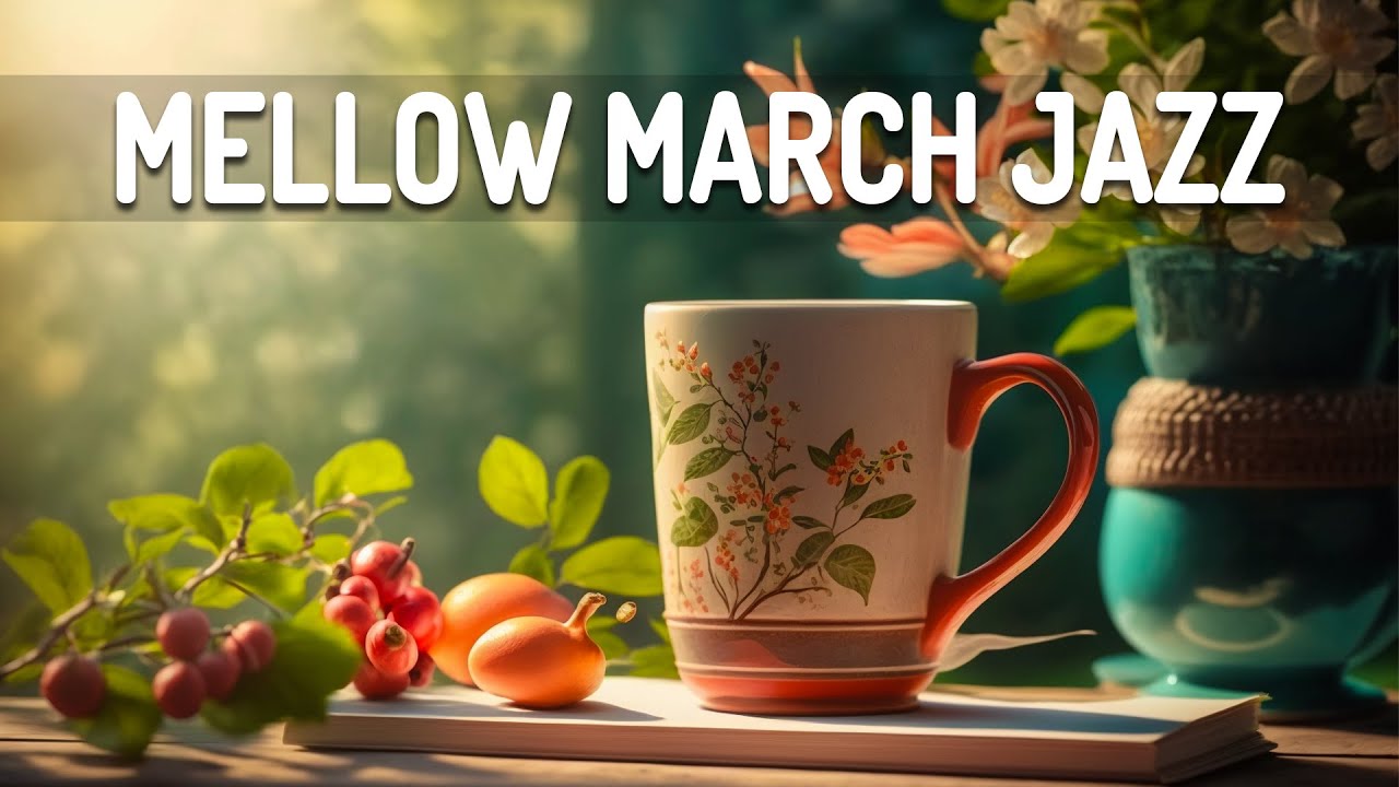 Mellow March Jazz - Sweet March Jazz and Delicate Spring Bossa Nova ...